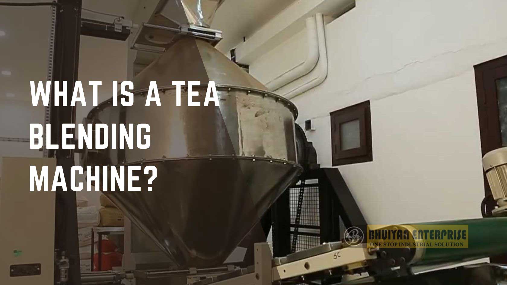 What is Tea Blending Machine - Bhuiyan Enterprise